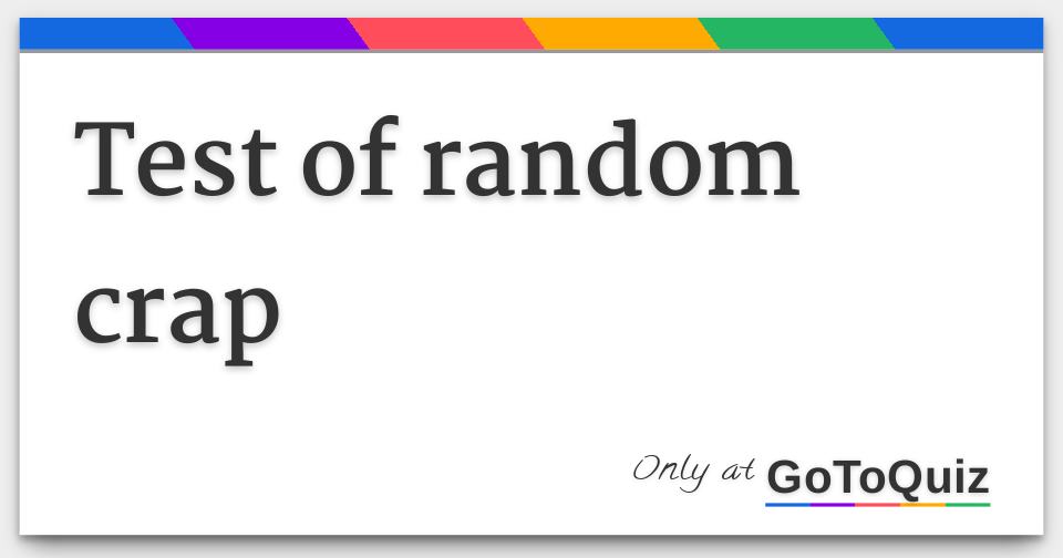 Results: Test of random crap