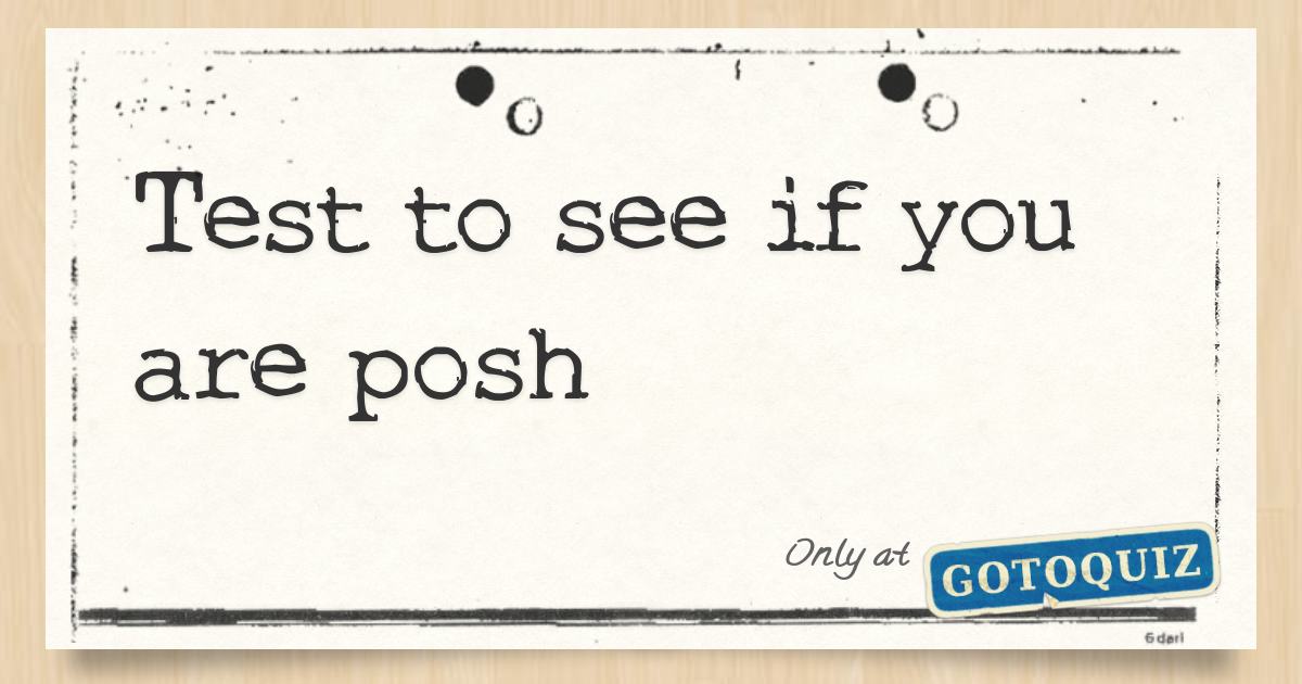 Test to See If You Are Posh