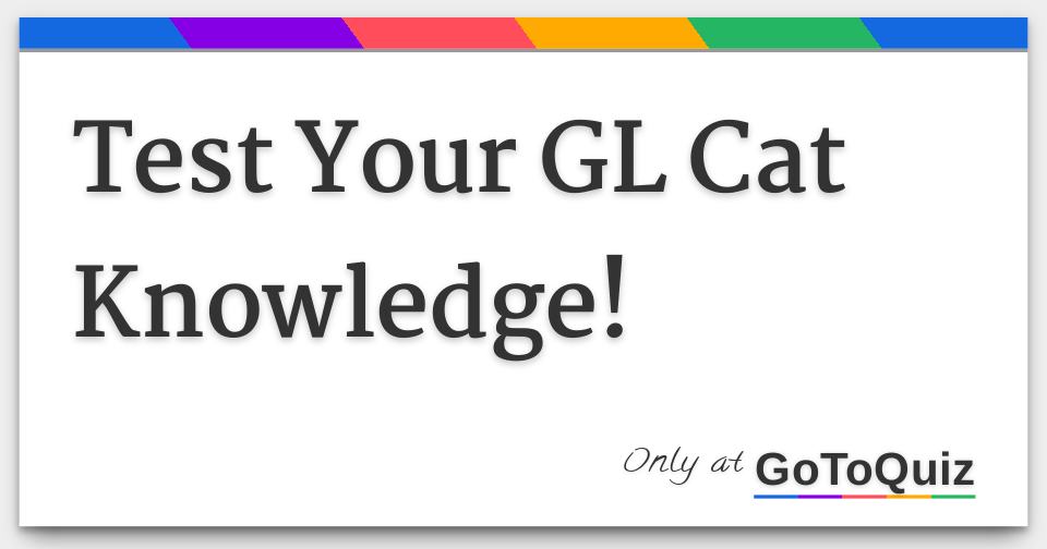 Test Your GL Cat Knowledge!