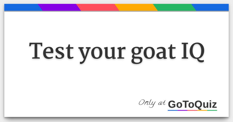 Test your goat IQ