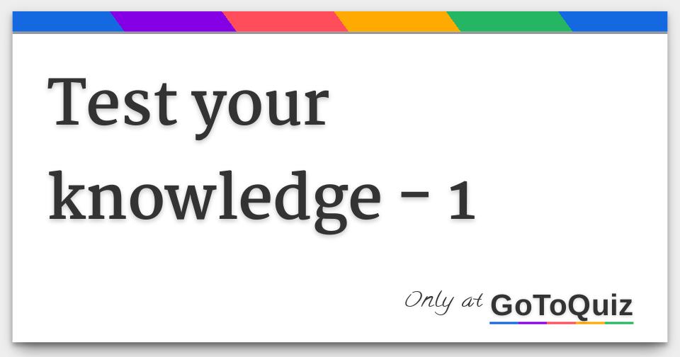 Test your knowledge - 1
