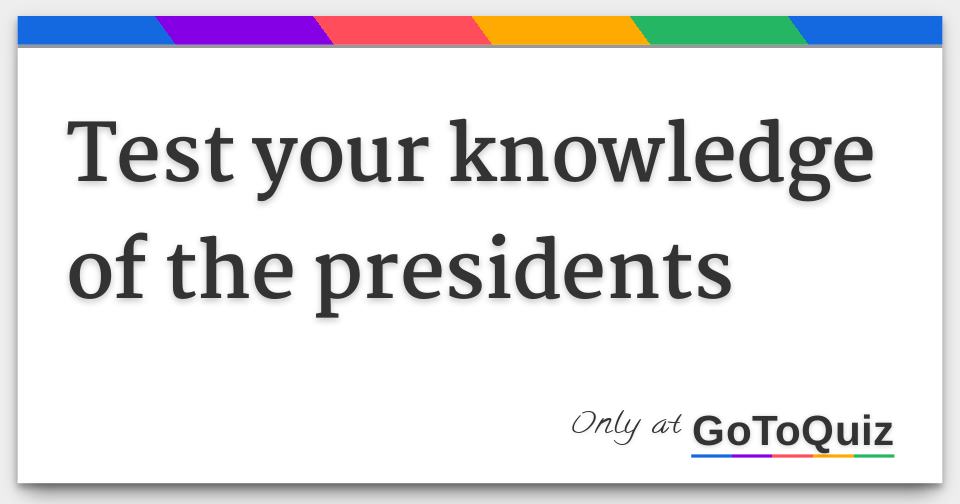 Test your knowledge of the presidents