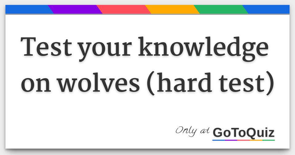 Test your knowledge on wolves (hard test)