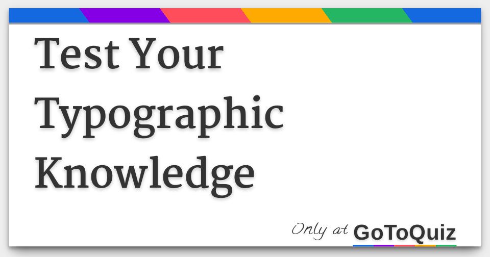 Test Your Typographic Knowledge