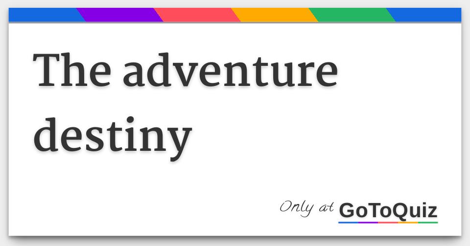 Results: the adventure destiny