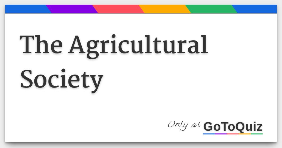 Results: The Agricultural Society