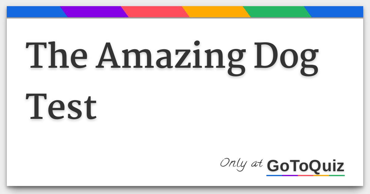 The Amazing Dog Test