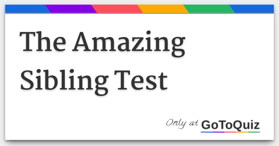 Results: The Amazing Sibling Test