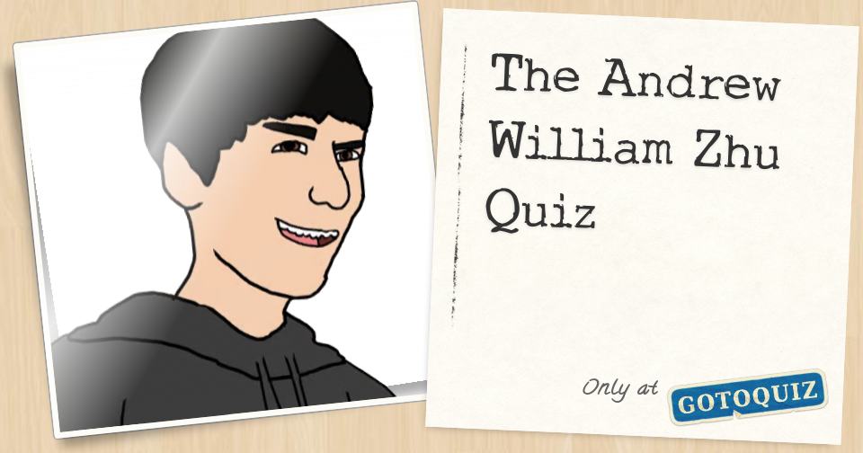 The Andrew William Zhu Quiz