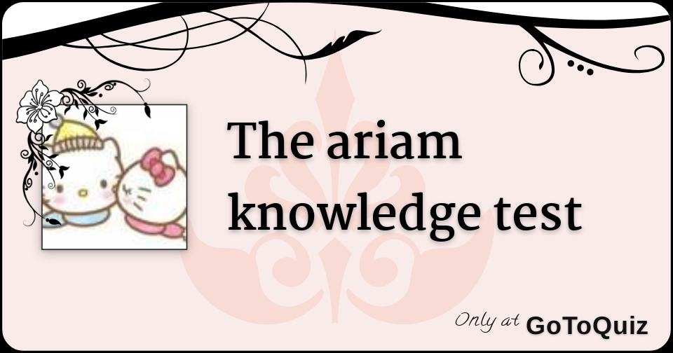 the ariam knowledge test