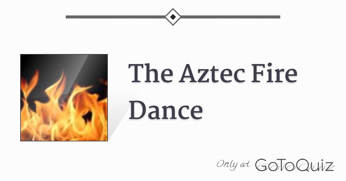 The Aztec Fire Dance