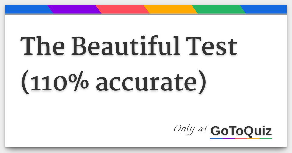 The Beautiful Test (110% accurate)