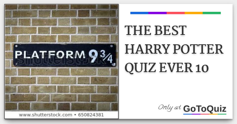 THE BEST HARRY POTTER QUIZ EVER 10