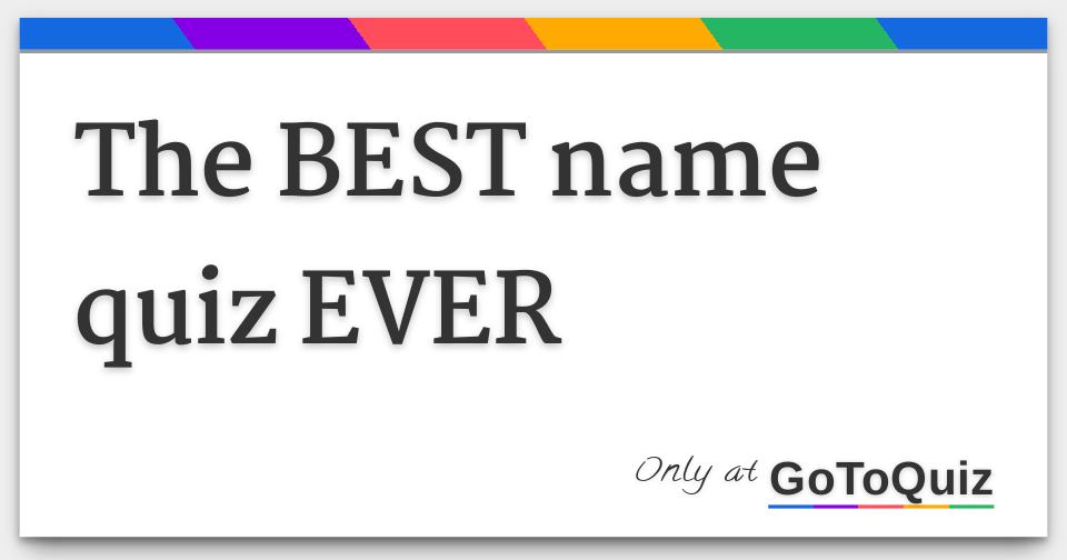 the BEST name quiz EVER