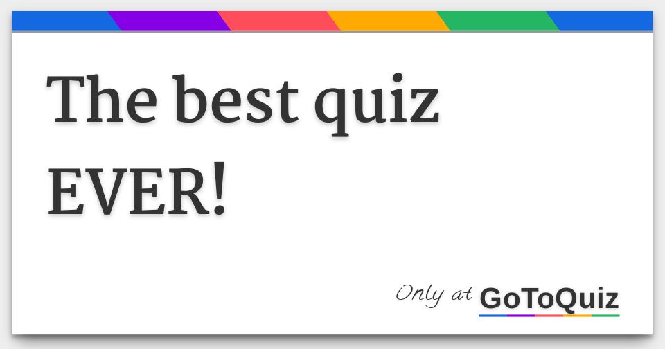 The best quiz EVER!