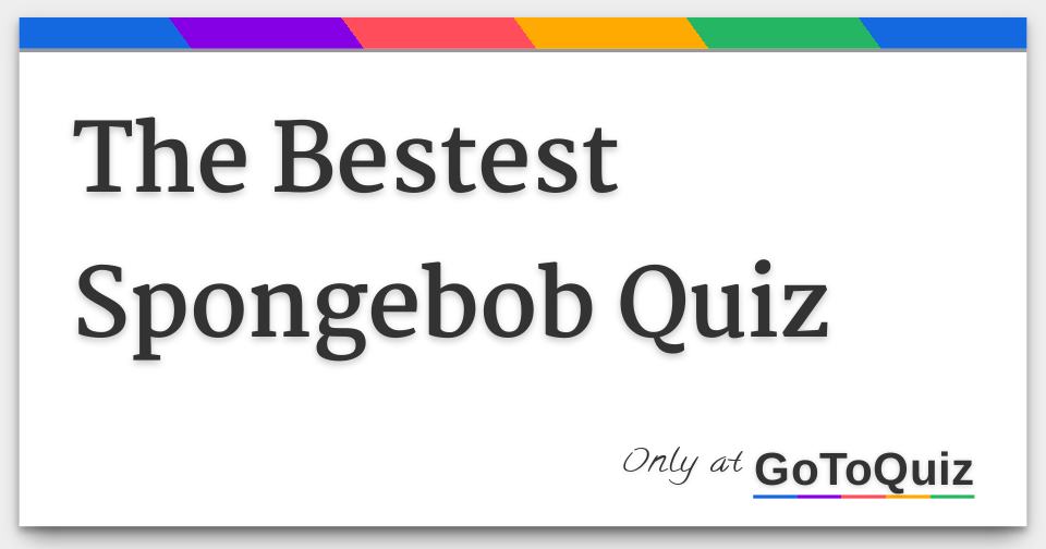 The Bestest Spongebob Quiz Answers