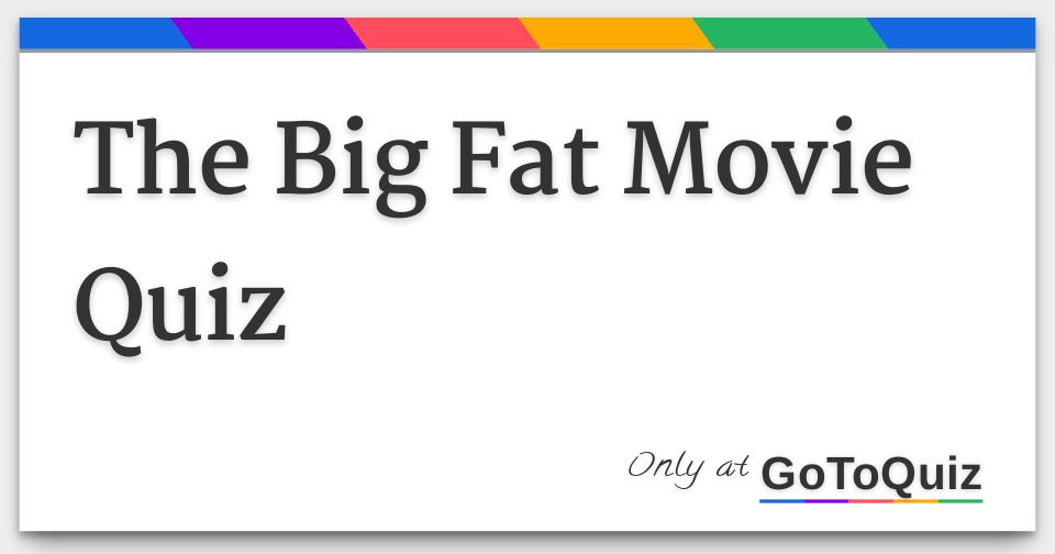 The Big Fat Movie Quiz