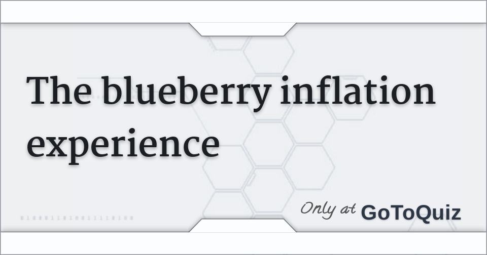 The blueberry inflation experience