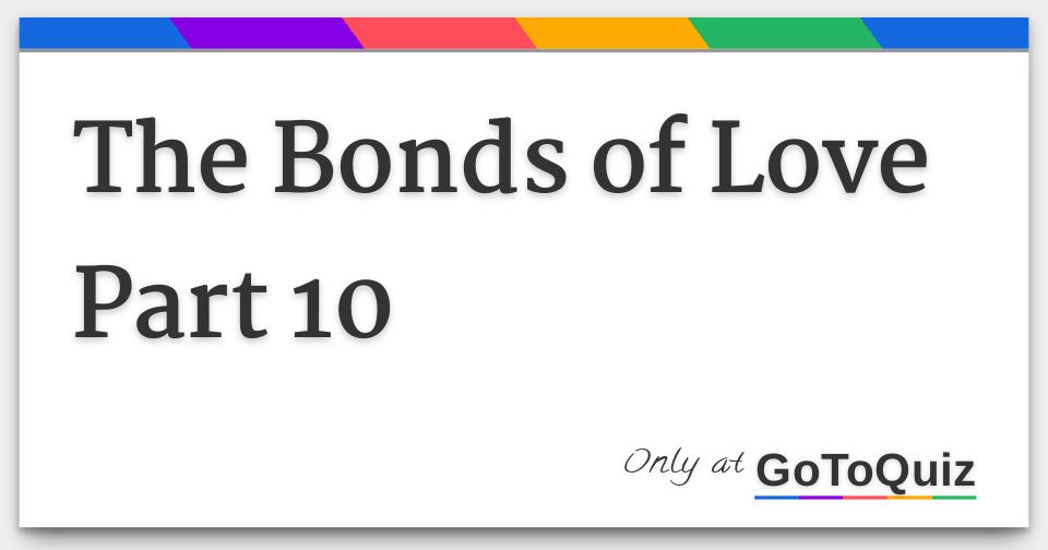 The Bonds of Love Part 10