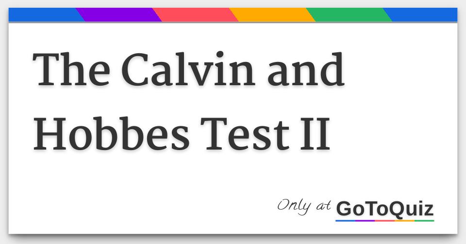 The Calvin and Hobbes Test II