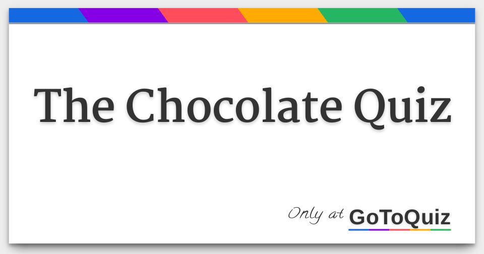 The Chocolate Quiz