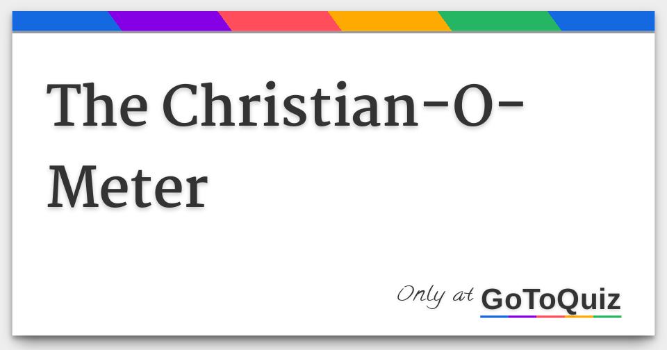 The Christian-O-Meter
