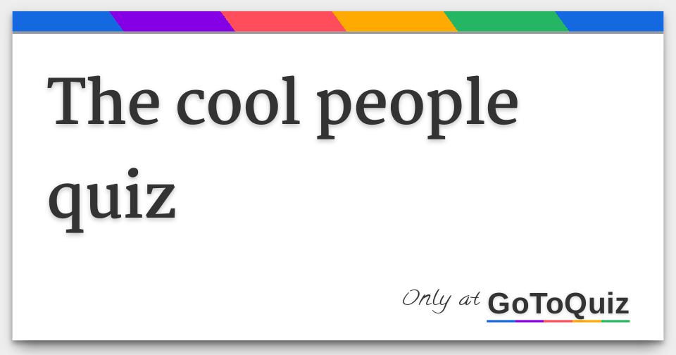 The cool people quiz