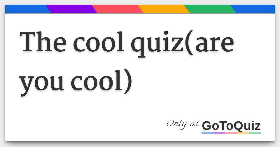 the cool quiz(are you cool)