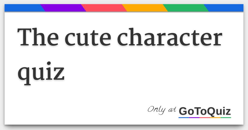 The cute character quiz