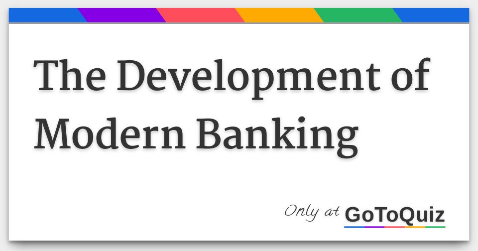 The Development of Modern Banking