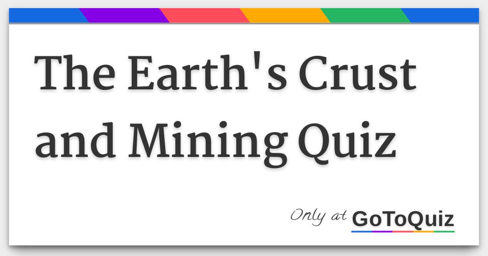 The Earth's Crust and Mining Quiz