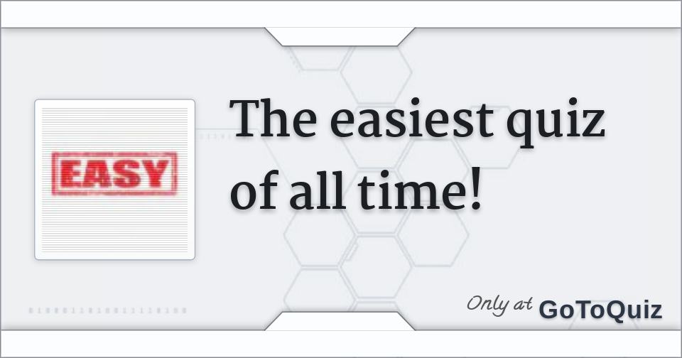The easiest quiz of all time!