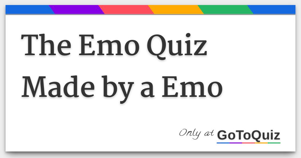 Results: The Emo Quiz Made by a Emo