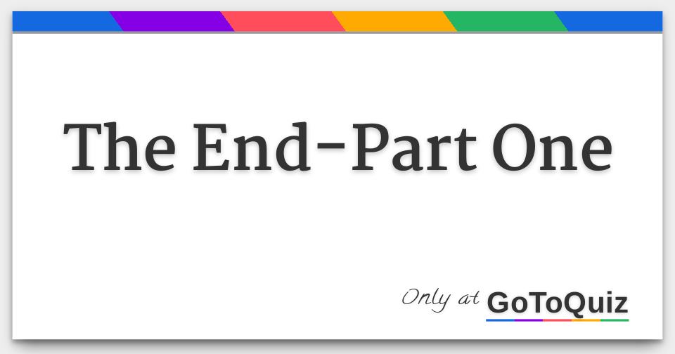 The End-Part One