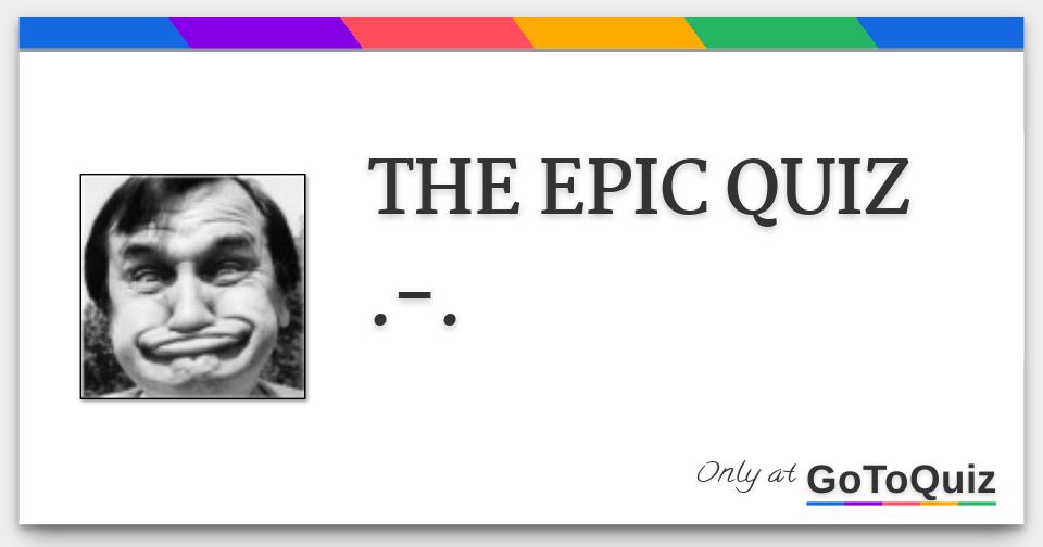 Results: THE EPIC QUIZ