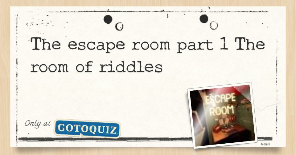The escape room part 1 The room of riddles