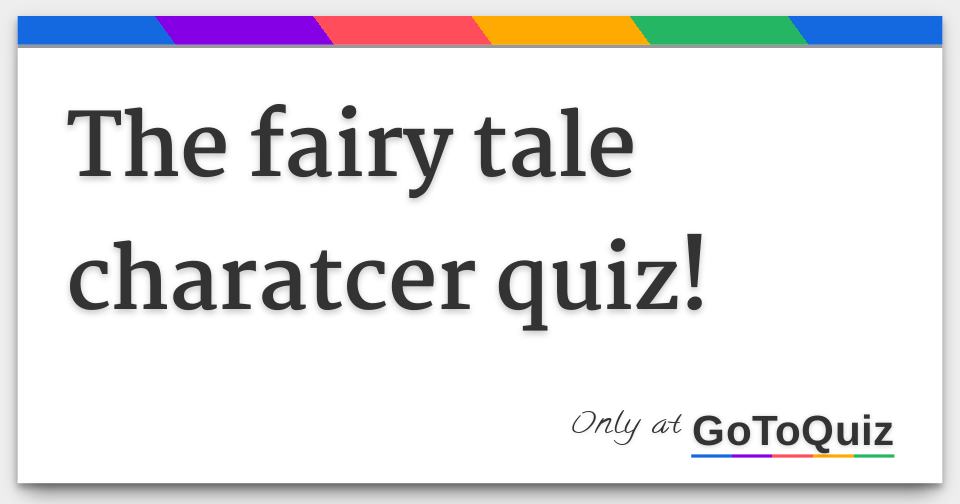 The fairy tale charatcer quiz!