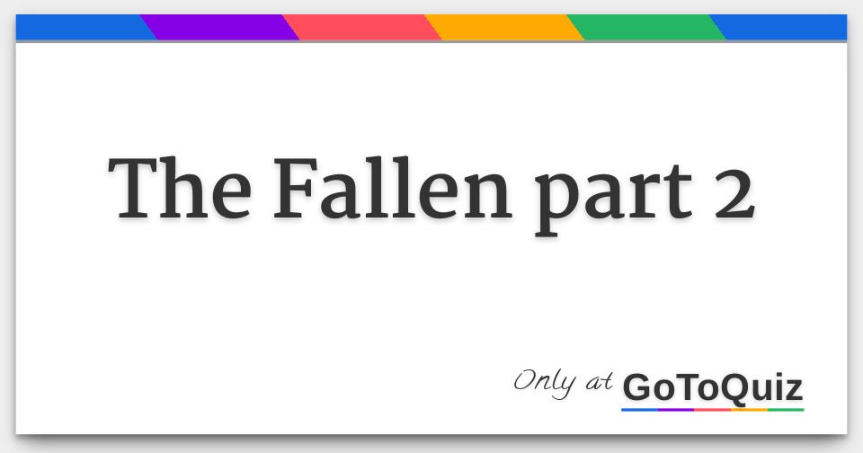 The Fallen Part 2