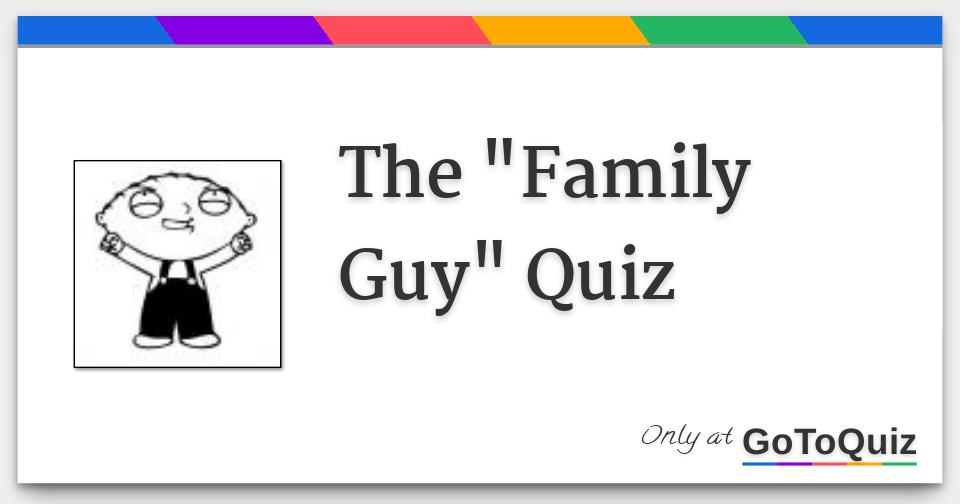 The "Family Guy" Quiz