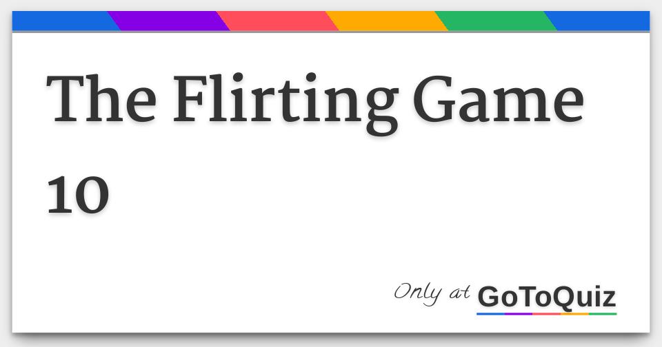 The Flirting Game 10
