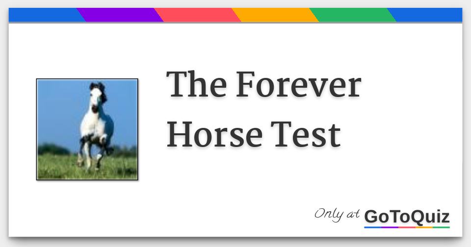 The Forever Horse Test
