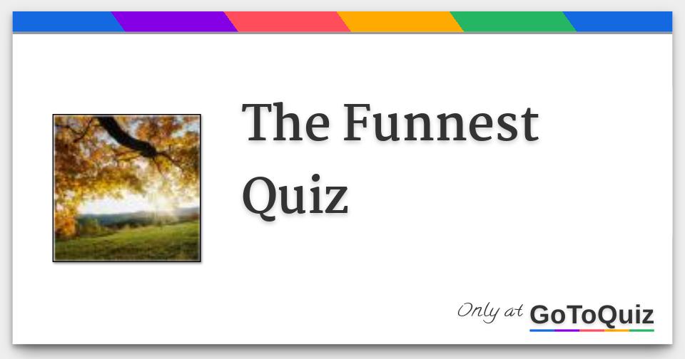 The Funnest Quiz