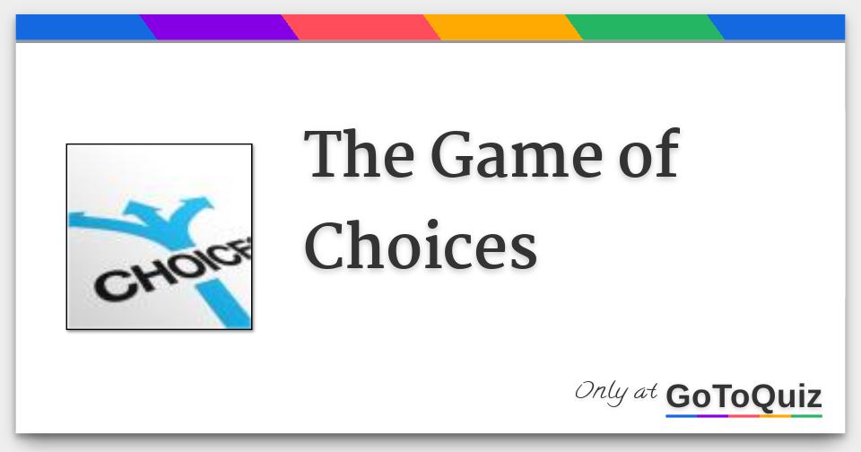 The Game of Choices
