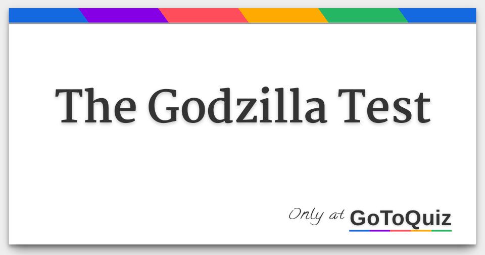 The Godzilla Test