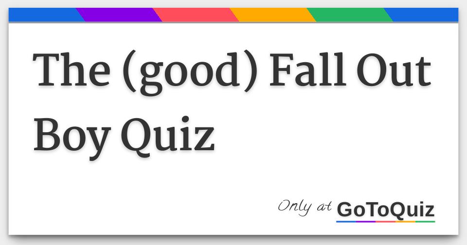 The (good) Fall Out Boy Quiz