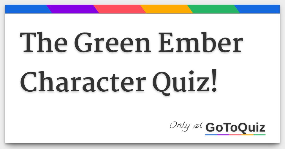The Green Ember Character Quiz!