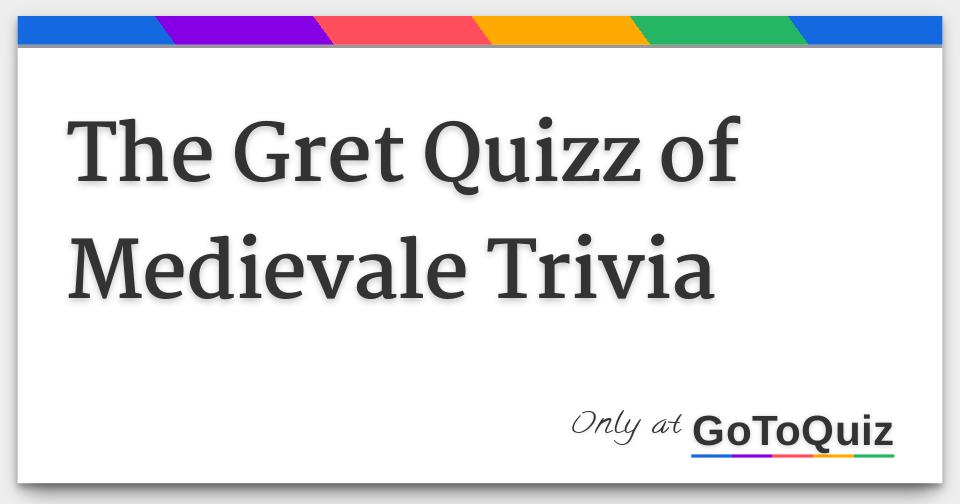 The Gret Quizz of Medievale Trivia