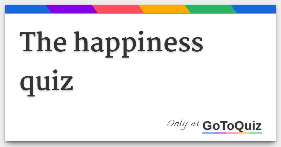 The happiness quiz