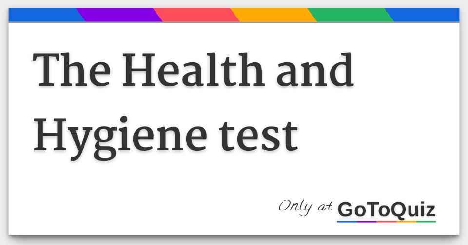 The Health and Hygiene test