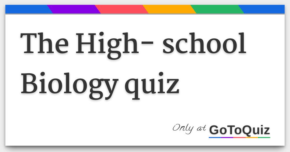 The High- school Biology quiz